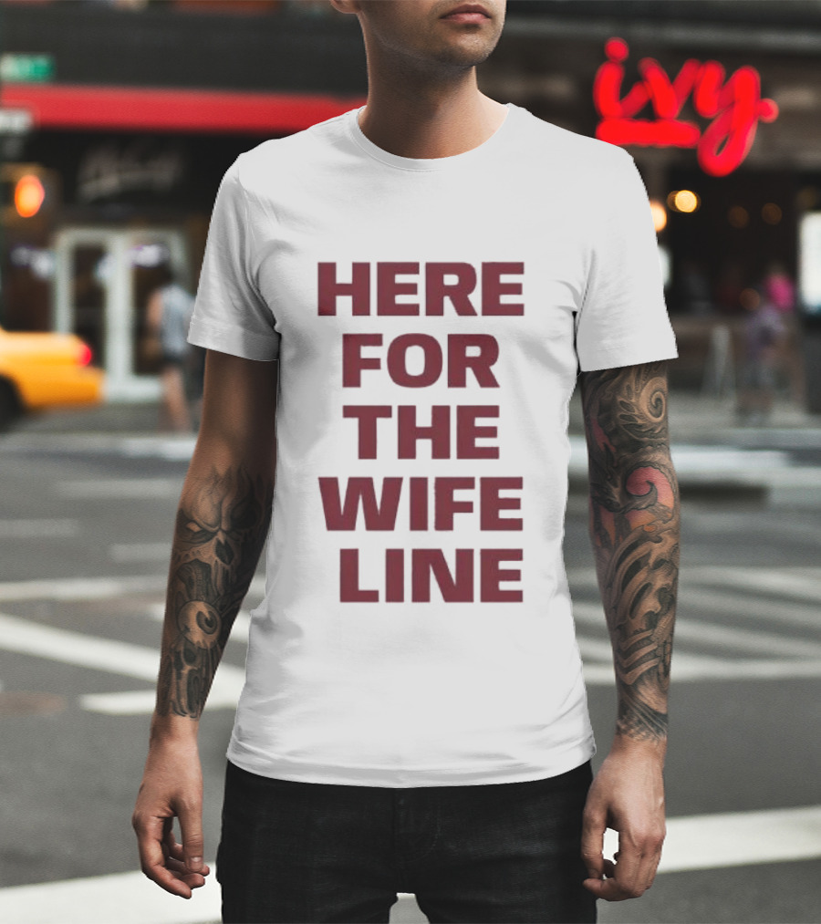 Here For The Wife Line T-Shirt