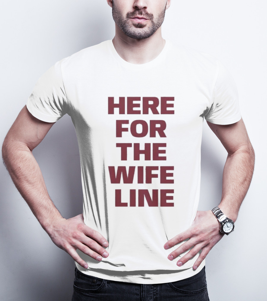Here For The Wife Line T-Shirt