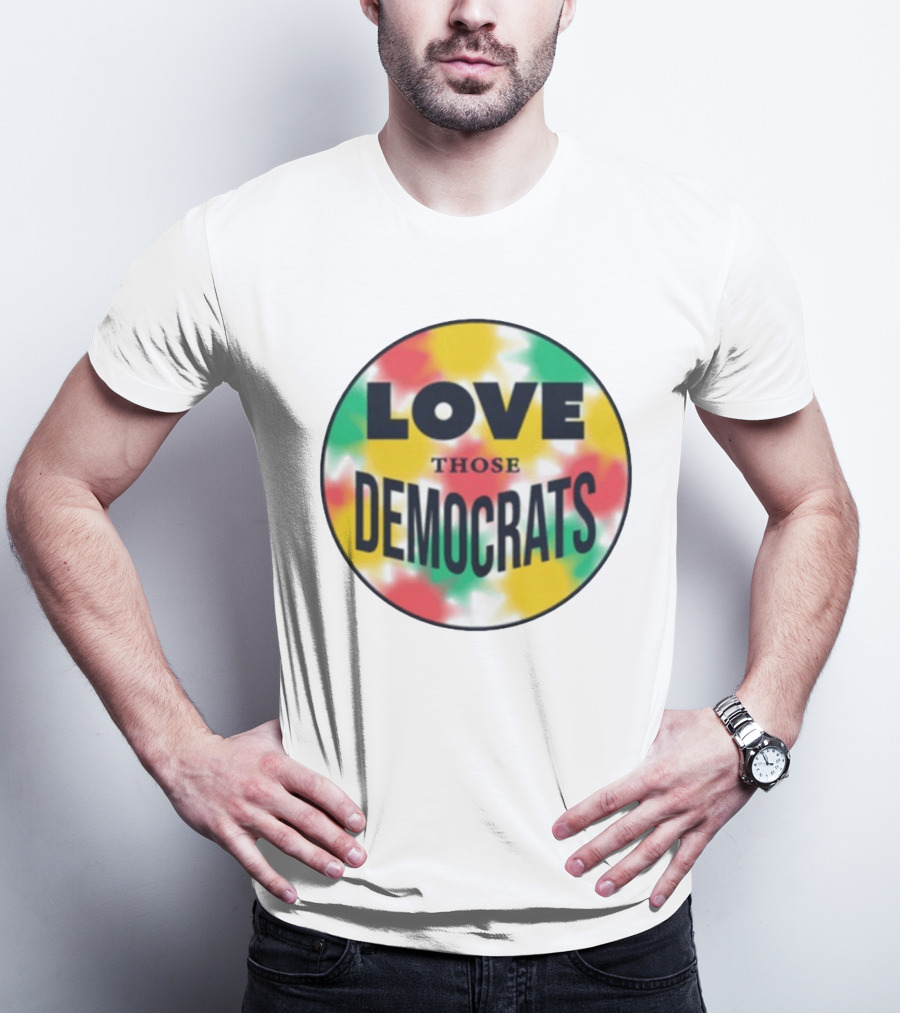 Love Those Democrats Colorful Tie Dye Circular T-Shirt