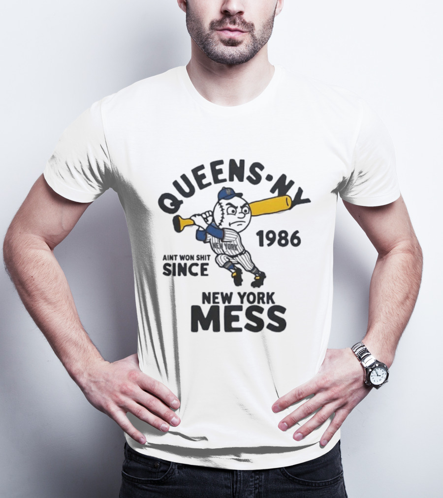 Queens Ny Ain't Won Shit Since 1986 New York Mess T-Shirt