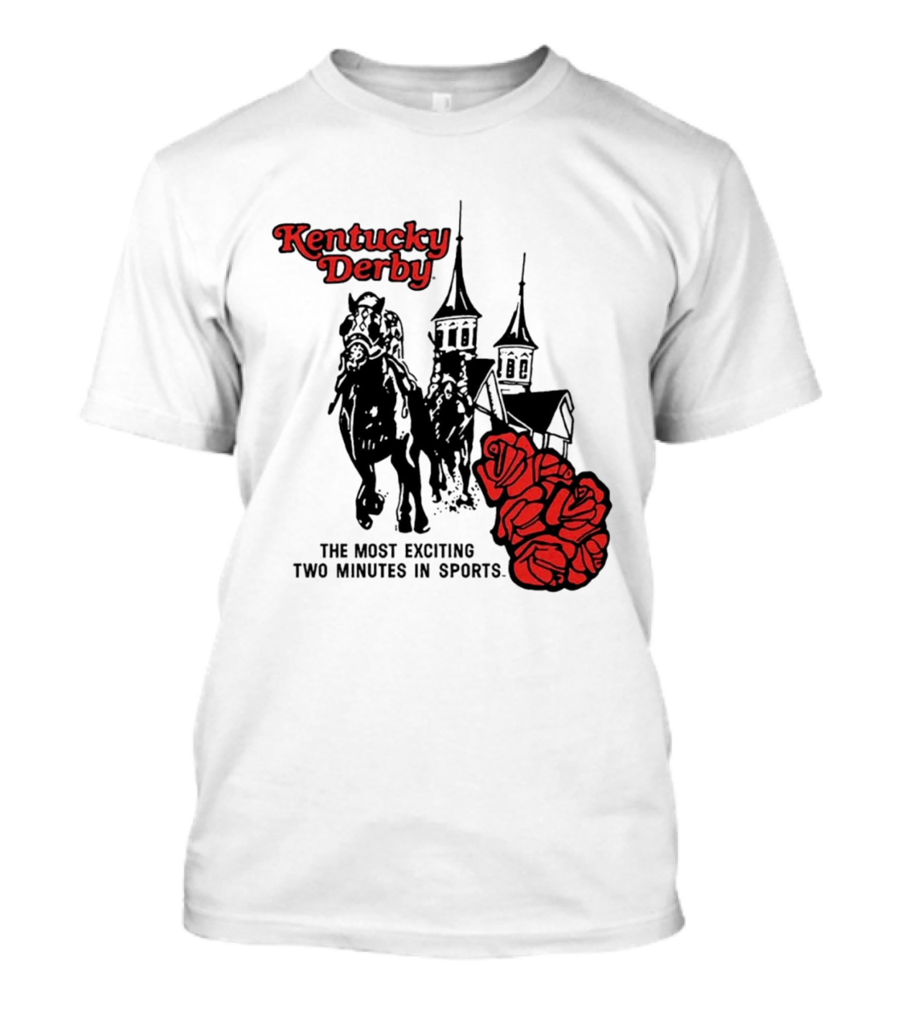 Kentucky Derby Roses And Steeples Most Exciting Two Minutes In Sports T-Shirt