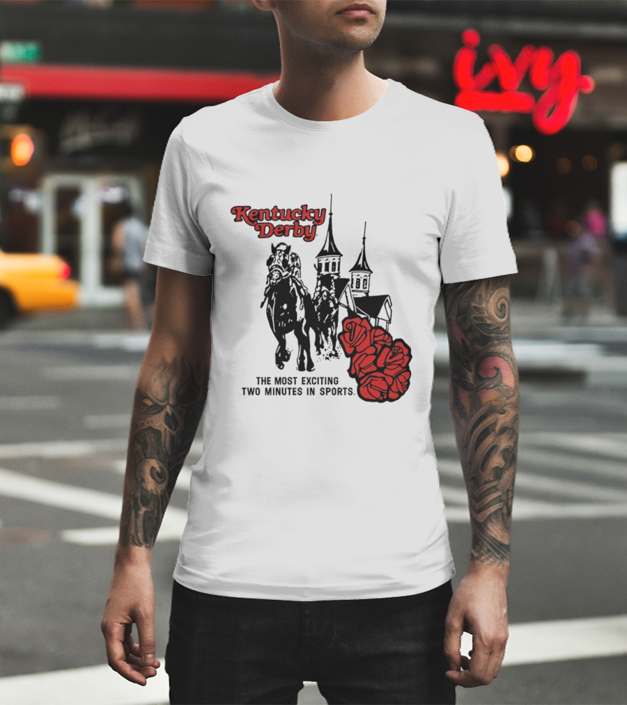 Kentucky Derby Roses And Steeples Most Exciting Two Minutes In Sports T-Shirt