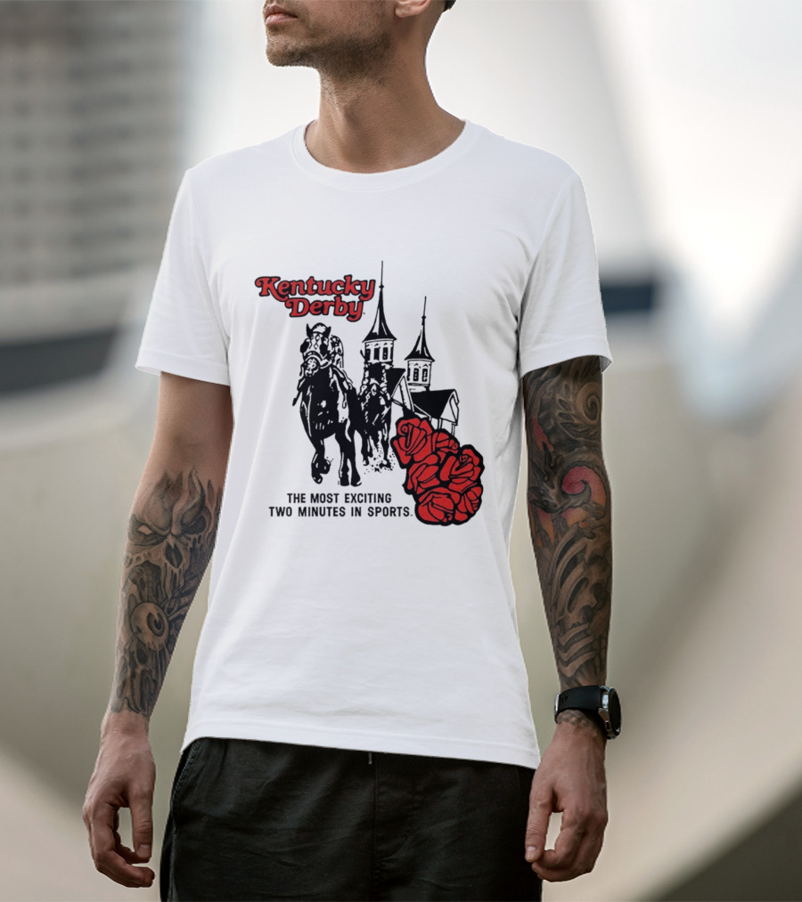 Kentucky Derby Roses And Steeples Most Exciting Two Minutes In Sports T-Shirt
