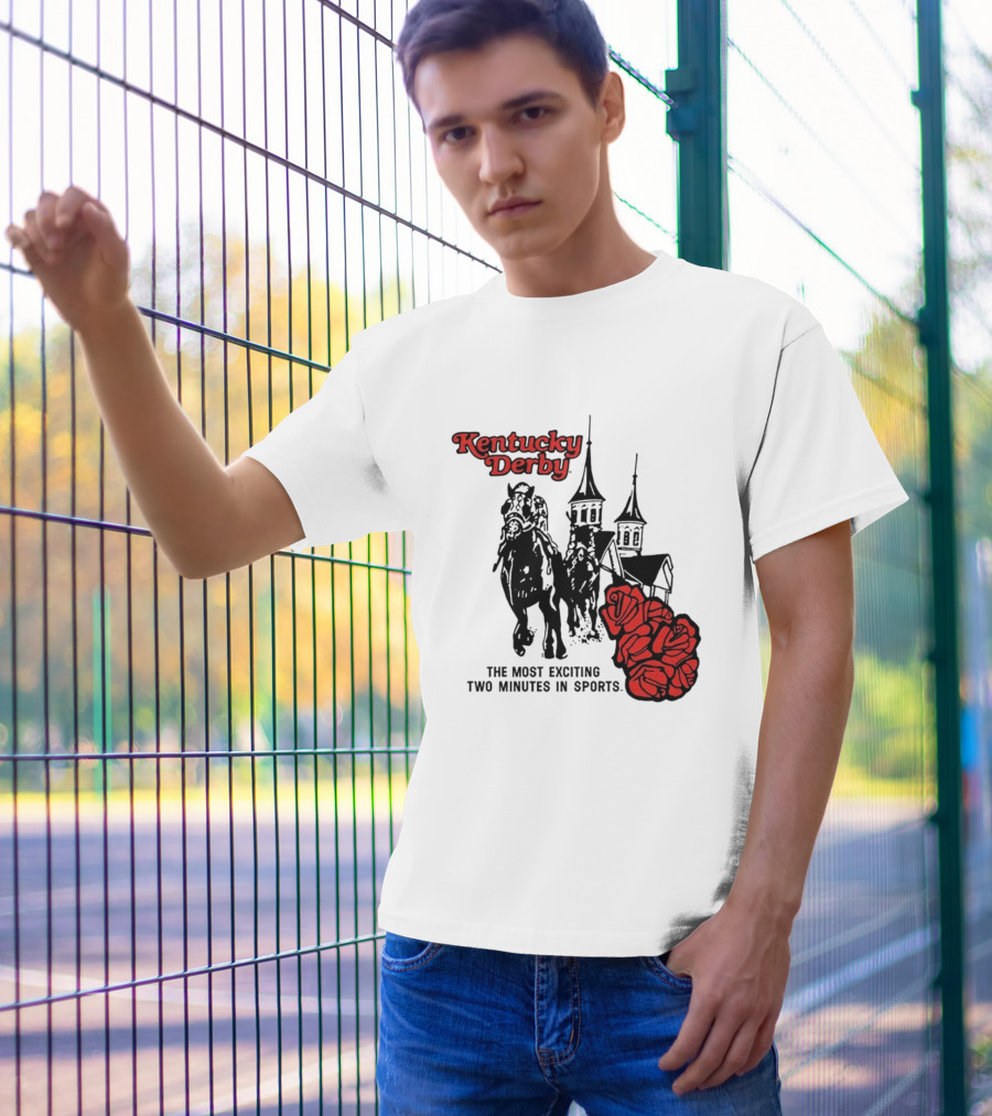 Kentucky Derby Roses And Steeples Most Exciting Two Minutes In Sports T-Shirt