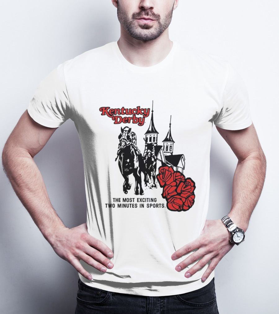 Kentucky Derby Roses And Steeples Most Exciting Two Minutes In Sports T-Shirt