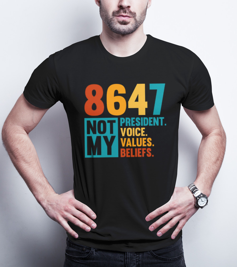 8647 Not My President Voice Values Beliefs T-Shirt