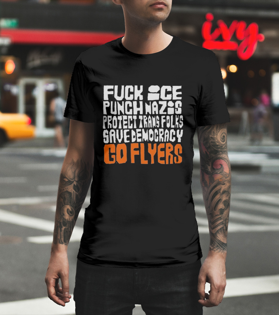 Fuck Ice Punch Nazis Protect Trans Folks Save Democracy Go Flyers T-Shirt