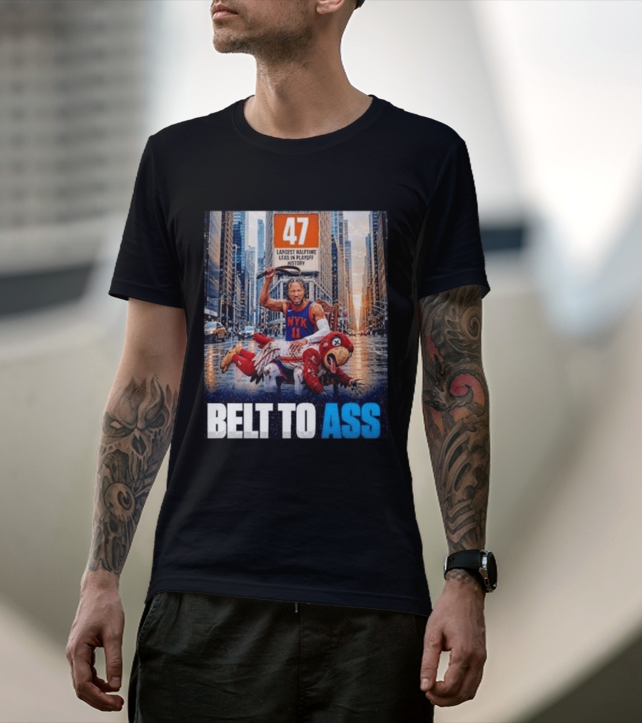 47 Largest Halftime Lead In Playoff History NYK 11 Belt To Ass 2026 T-Shirt