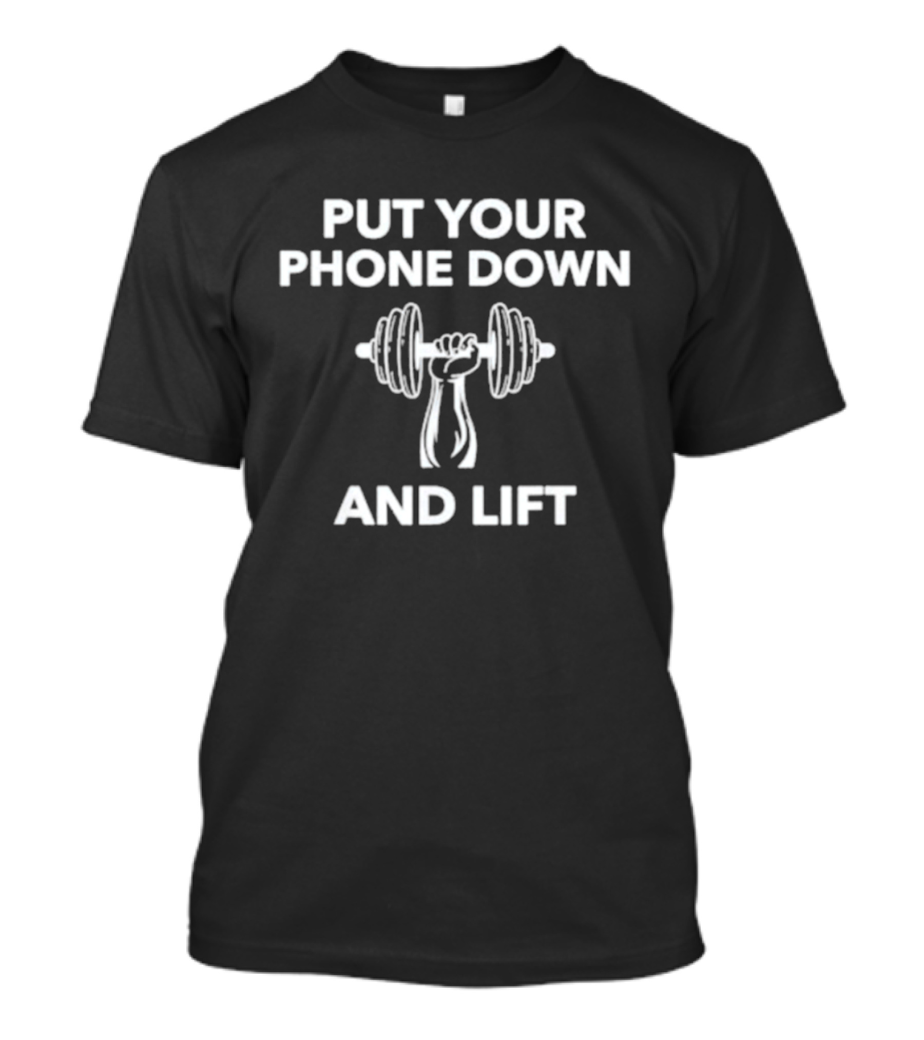 Put Your Phone Down And Lift Motivational Fitness Weightlifting Message T-Shirt