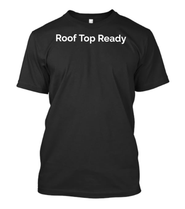 Roof Top Ready T-Shirt