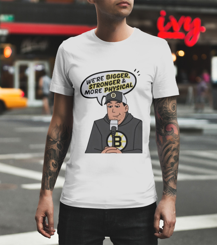 Boston Bruins We're Bigger Stronger More Physical Cartoon Character With Microphone T-Shirt