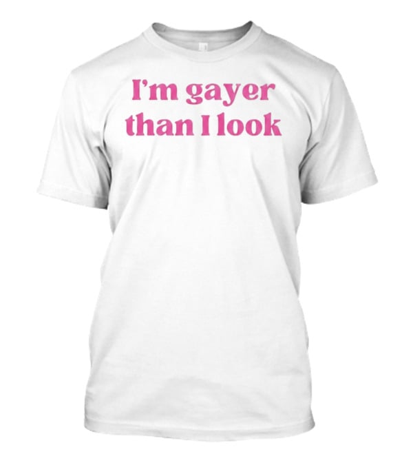 I'm Gayer Than I Look Pink Bold LGBTQ+ Pride T-Shirt