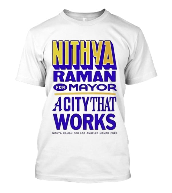 Nithya Raman For Los Angeles Mayor 2026 A City That Works T-Shirt