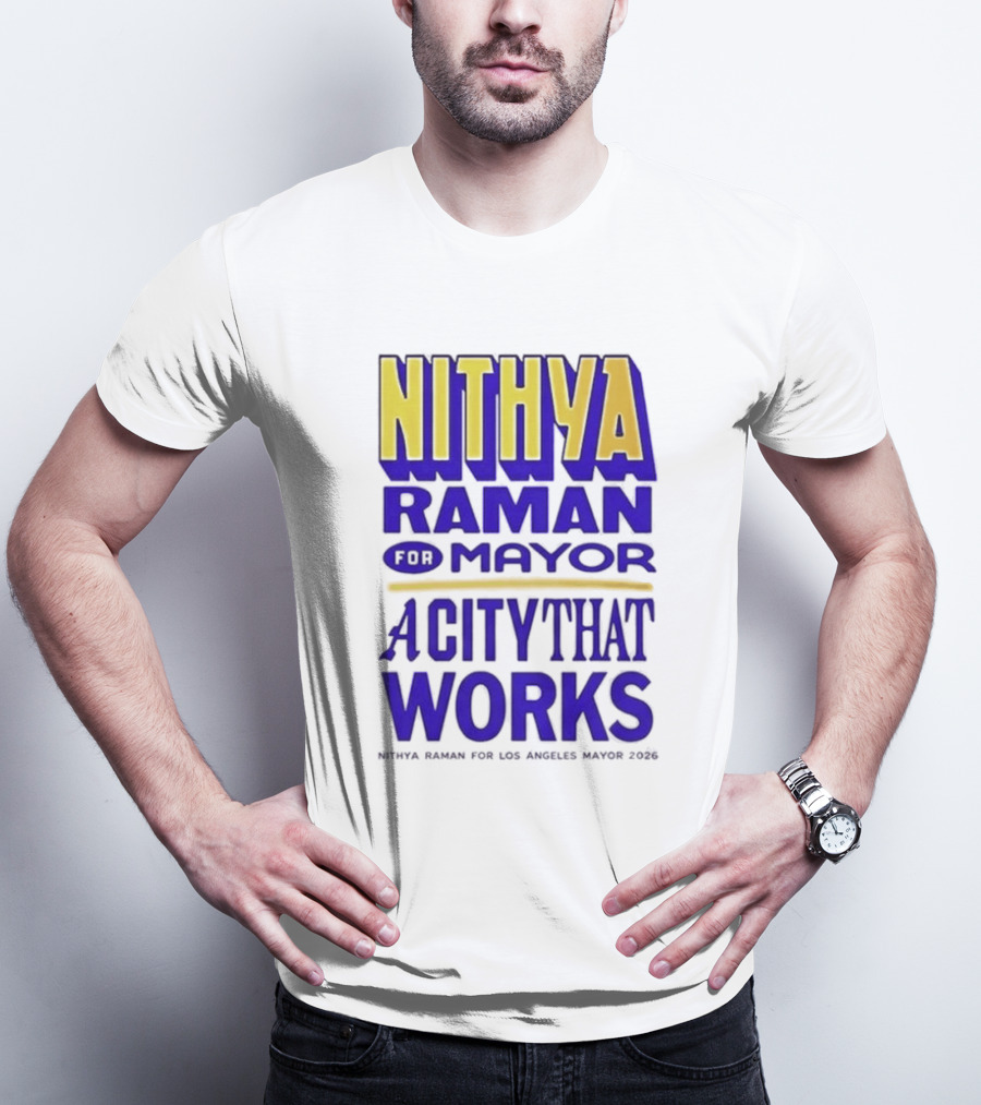 Nithya Raman For Los Angeles Mayor 2026 A City That Works T-Shirt