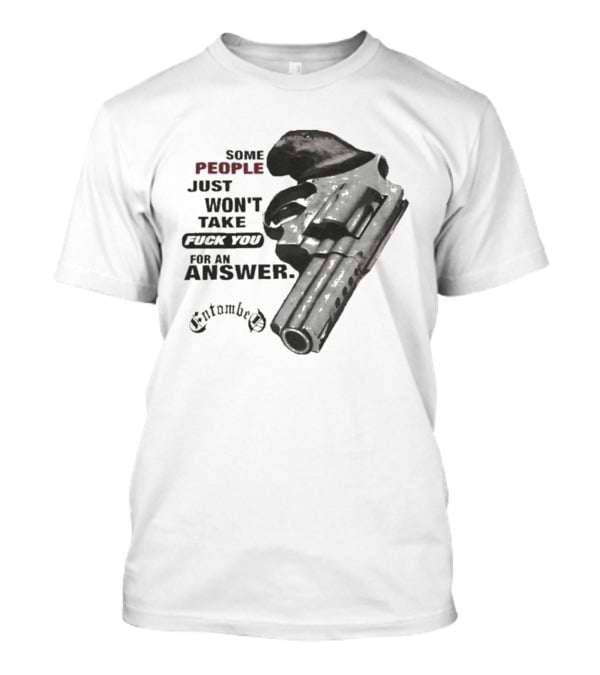 Entombed Some People Just Won't Take Fuck You For An Answer Gun T-Shirt