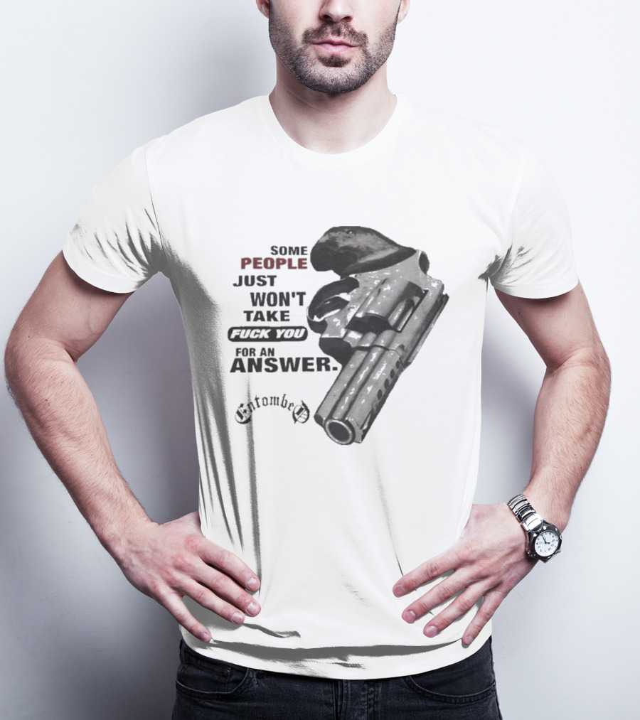 Entombed Some People Just Won't Take Fuck You For An Answer Gun T-Shirt