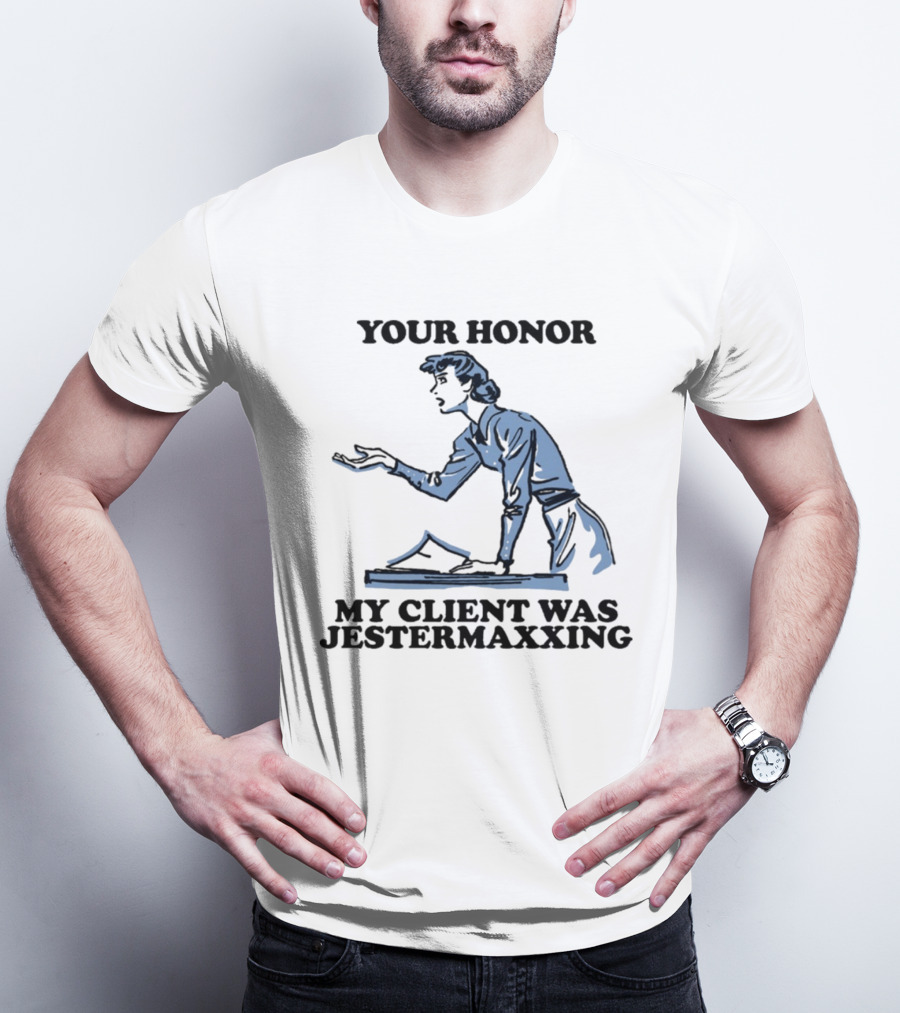 Your Honor My Client Was Jestermaxxing Courtroom Humor T-Shirt