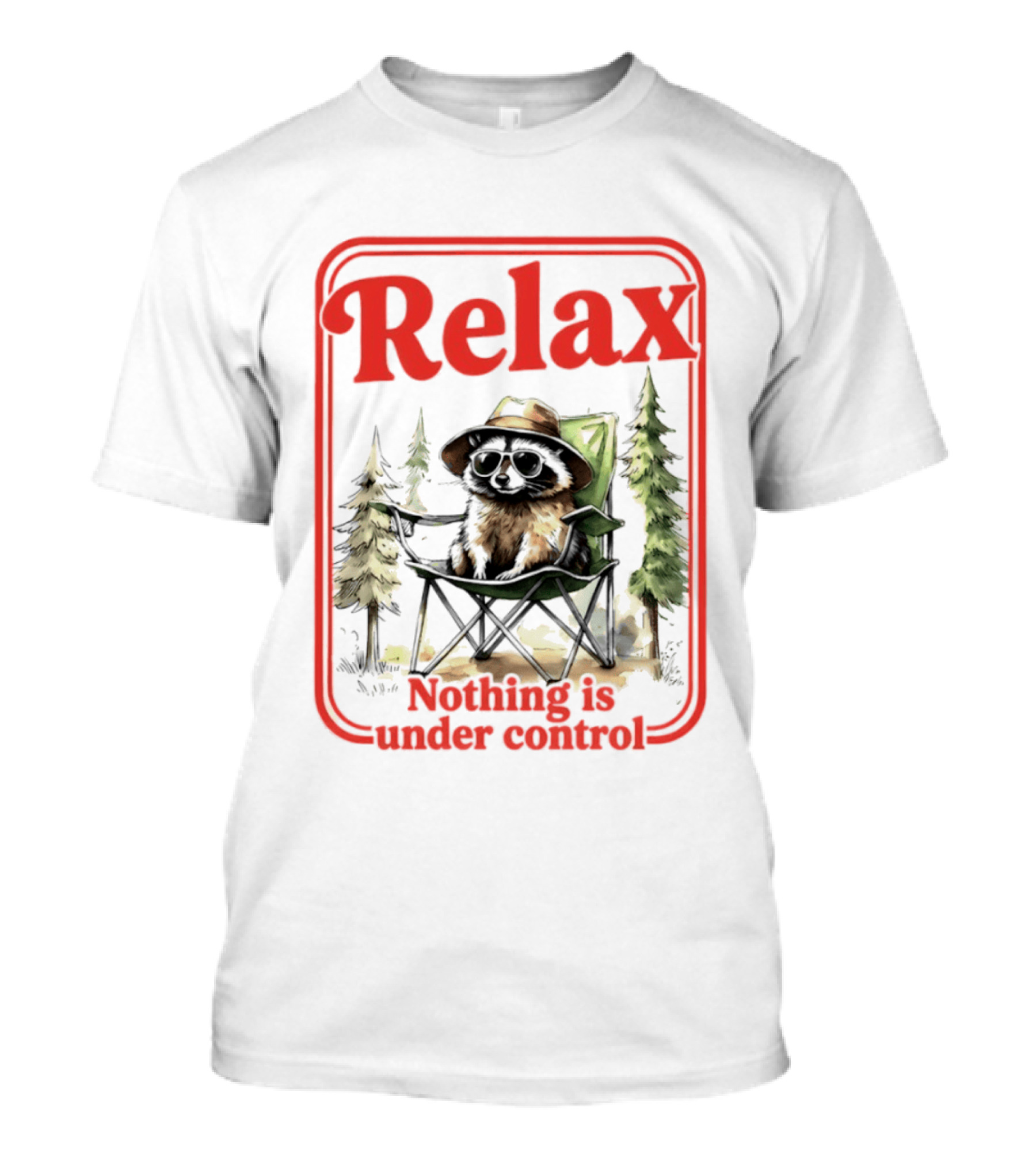 Relaxed Raccoon Chill In Camping Chair Nothing Is Under Control T-Shirt
