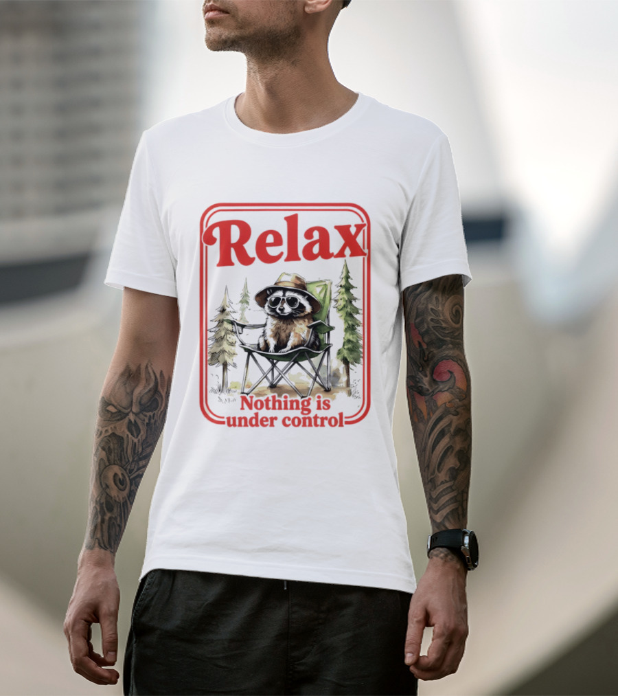 Relaxed Raccoon Chill In Camping Chair Nothing Is Under Control T-Shirt