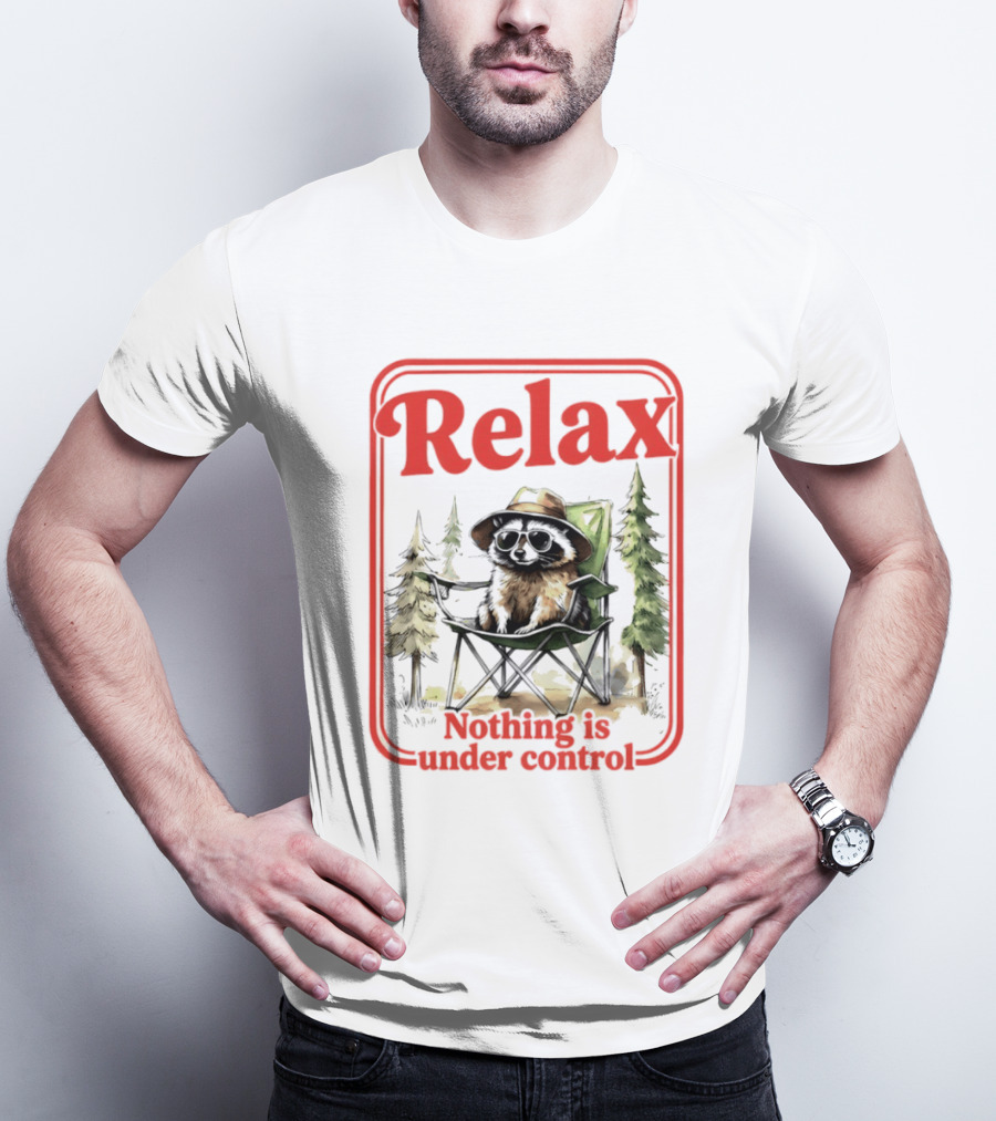 Relaxed Raccoon Chill In Camping Chair Nothing Is Under Control T-Shirt