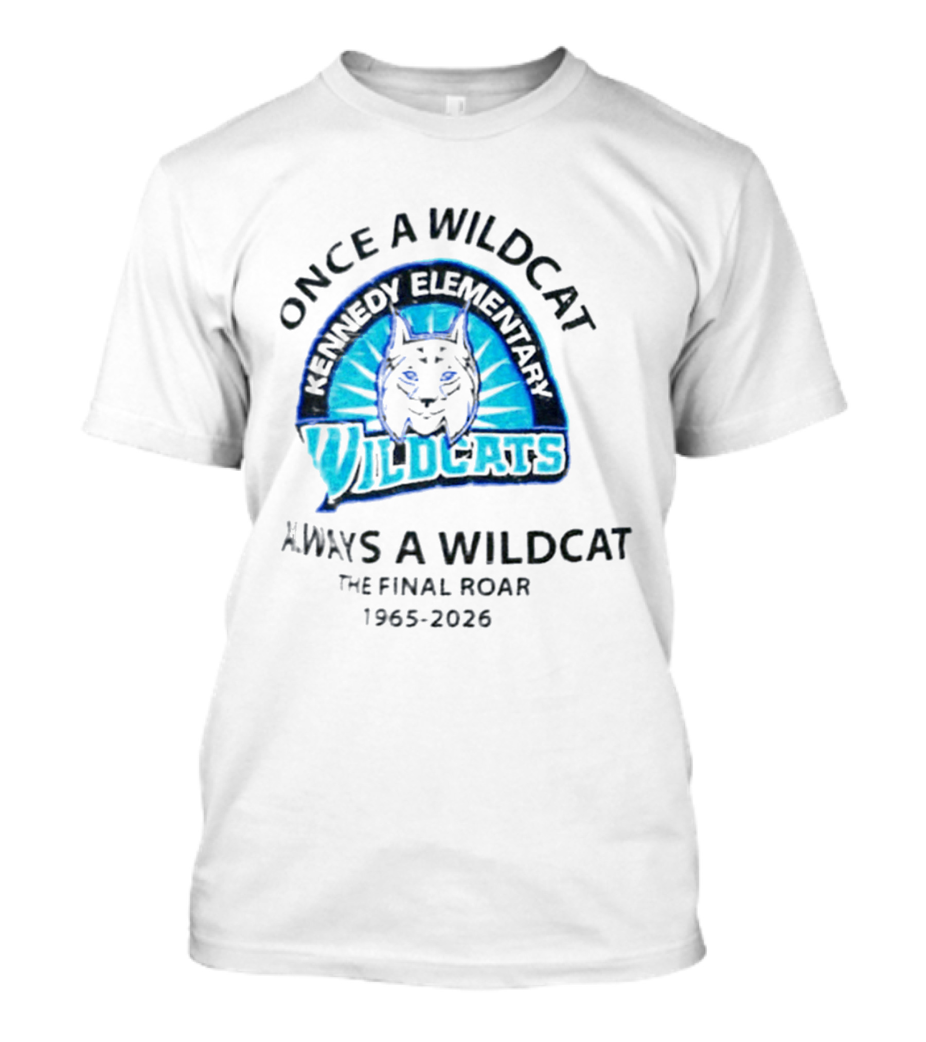Kennedy Elementary Wildcats The Final Roar 1965 2026 Once A Wildcat Always A Wildcat T-Shirt