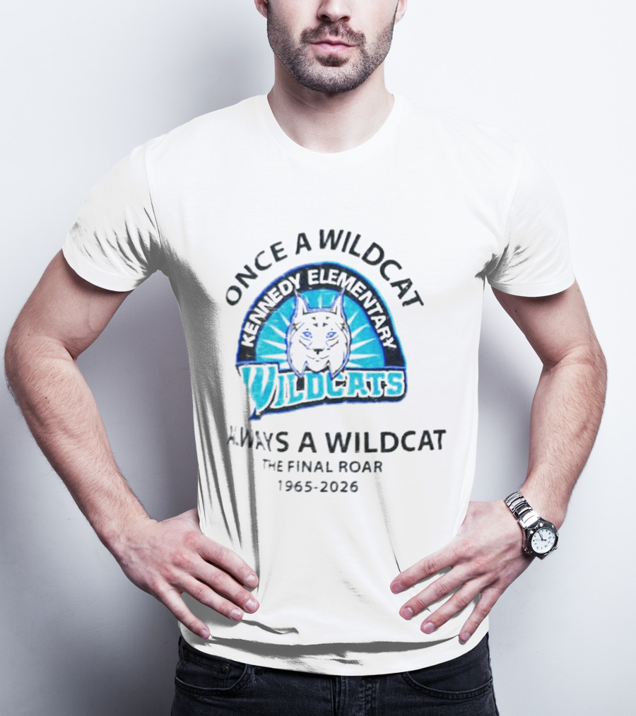 Kennedy Elementary Wildcats The Final Roar 1965 2026 Once A Wildcat Always A Wildcat T-Shirt