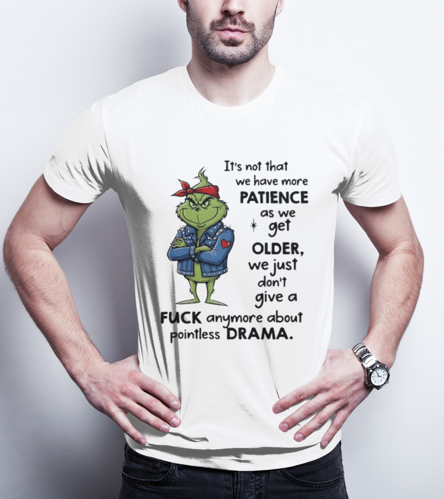 Grinch We Just Don't Give A F*** Anymore About Pointless Drama As We Get Older T-Shirt