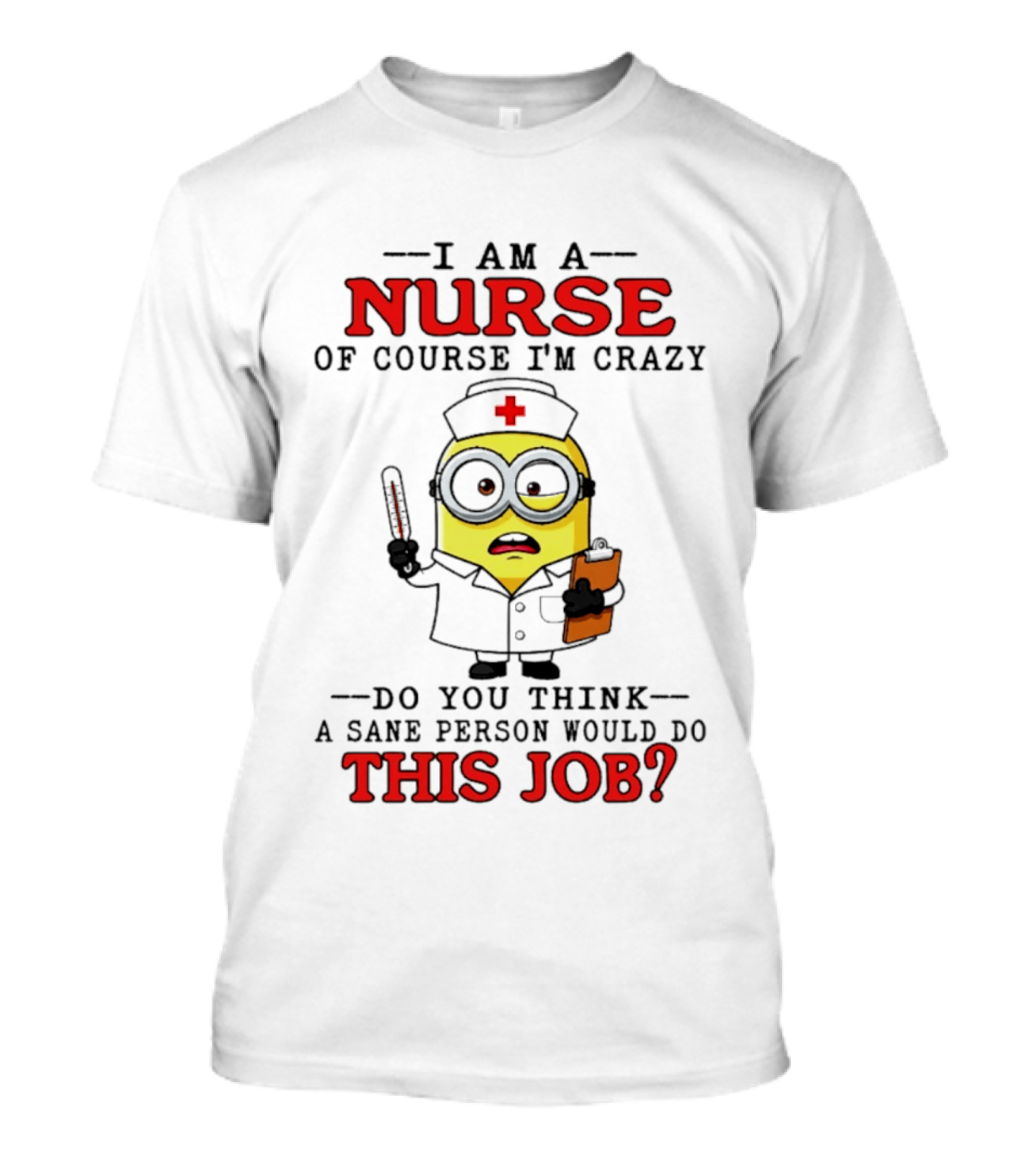 Minion Nurse Of Course I'm Crazy Job T-Shirt
