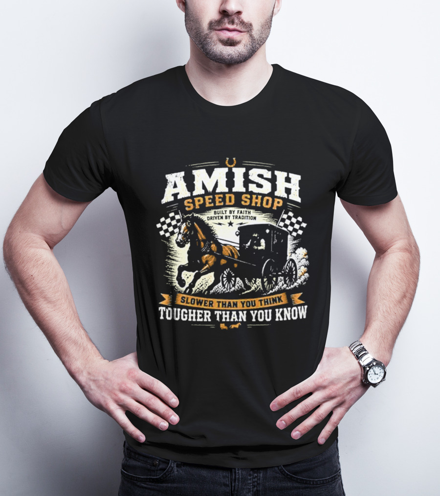 Amish Speed Shop Slower Than You Think Tougher Than You Know T-Shirt