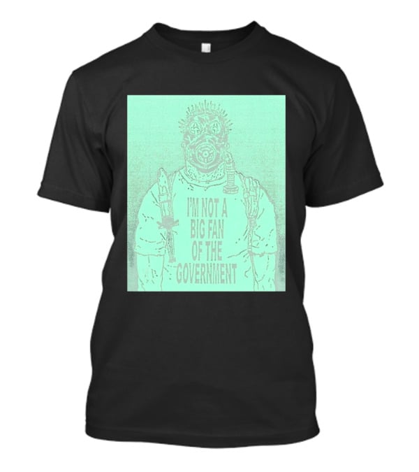I'm Not A Big Fan Of The Government Gas Mask T-Shirt