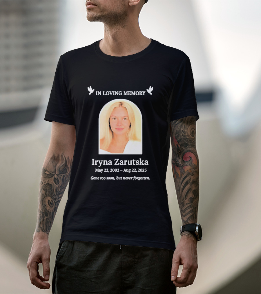 In Loving Memory Iryna Zarutska May 22 2002 Aug 22 2025 Gone Too Soon But Never Forgotten T-Shirt