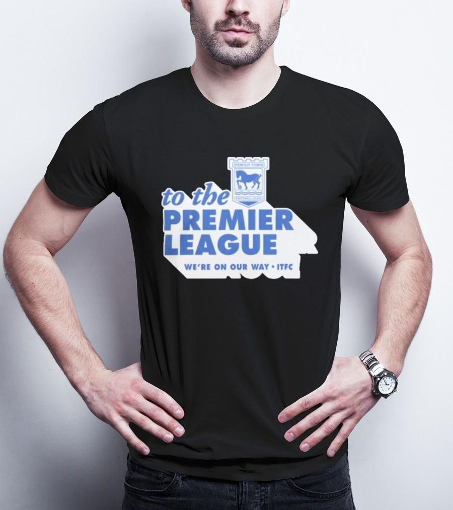 Ipswich Town Football Club To The Premier League We're On Our Way ITFC T-Shirt