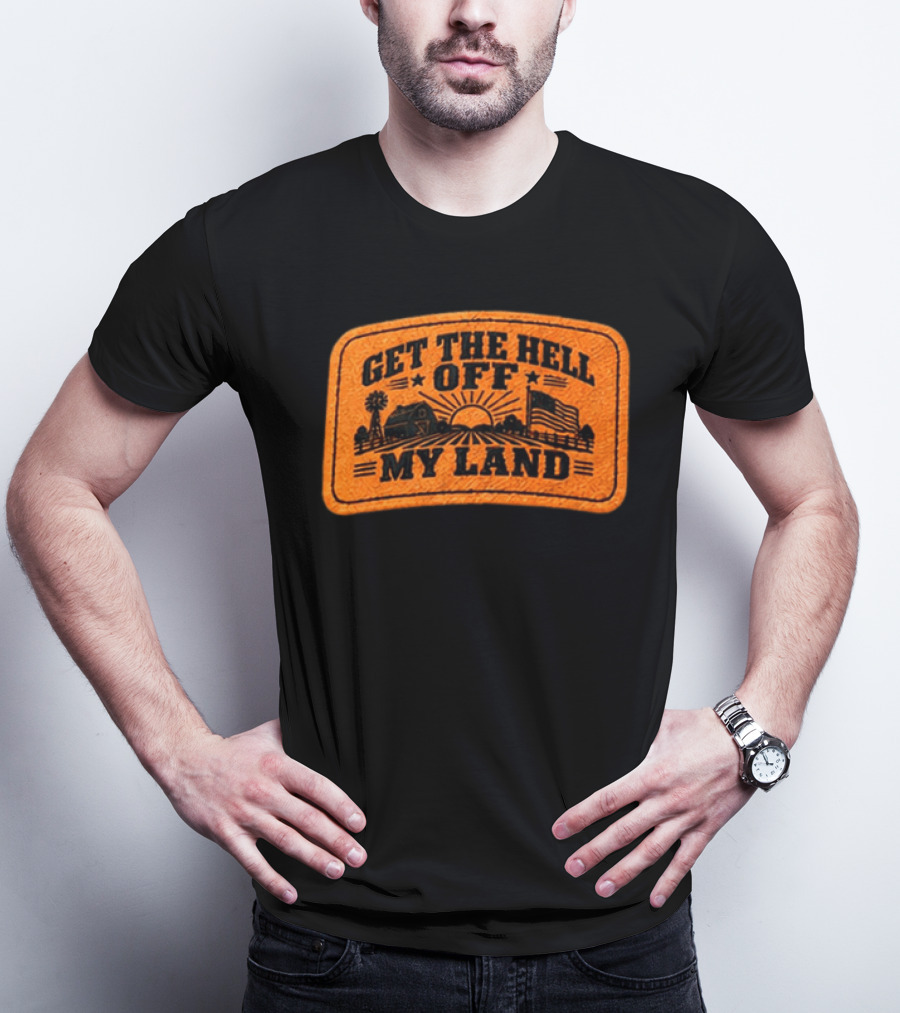 Get The Hell Off My Land Embroidered Patch John Rich Hat T-Shirt
