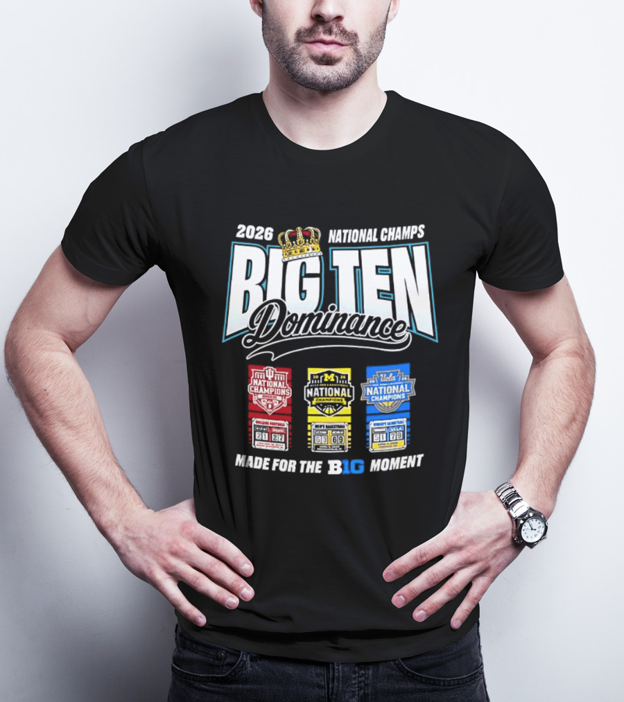 2026 National Champs Big Ten Dominance Made For The Big Moment T-Shirt