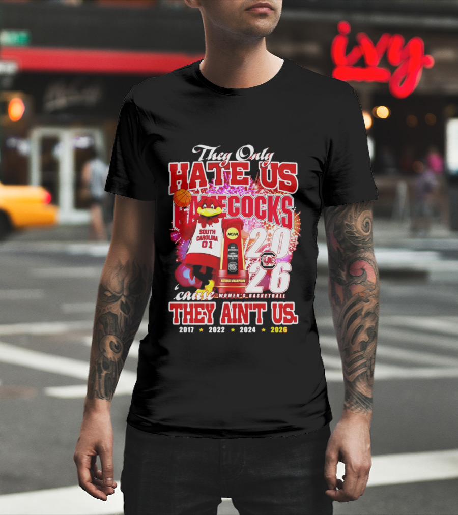 They Only Hate Us Gamecocks Cause They Ain't Us 2026 National Champions South Carolina Women's Basketball 4 Time T-Shirt