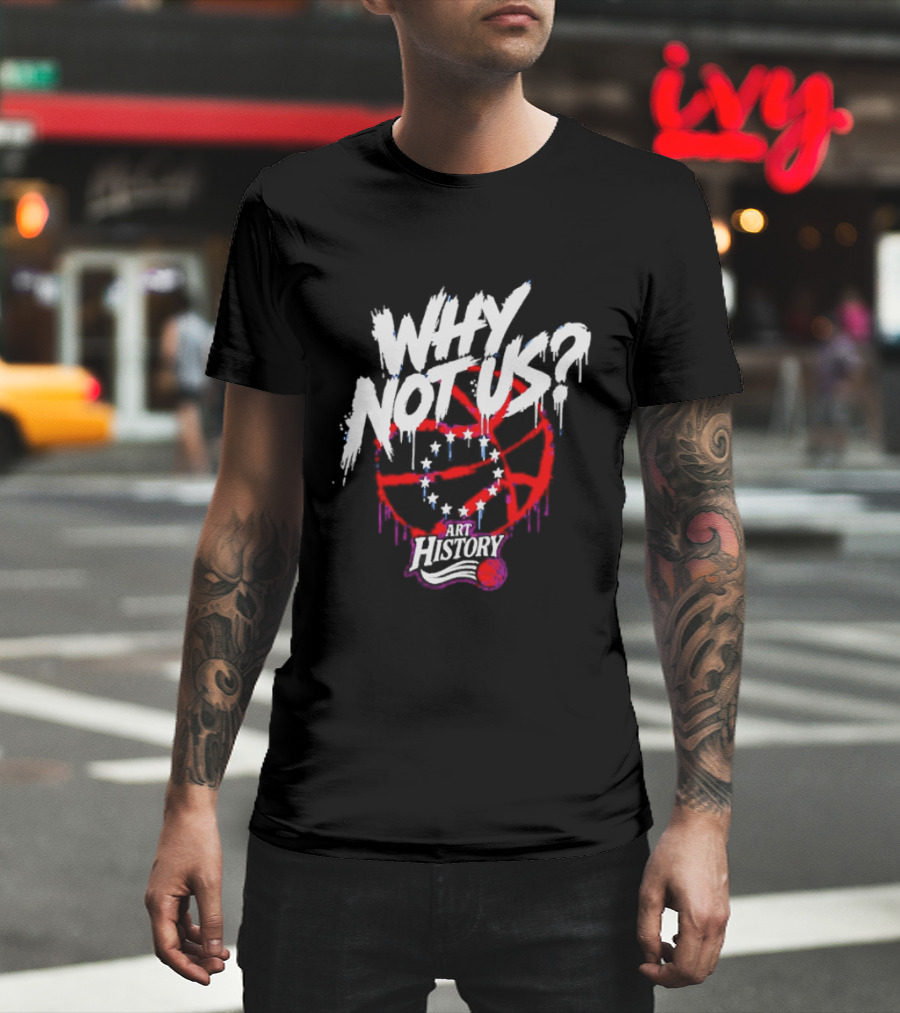 Why Not Us Philadelphia 76ers NBA History Dripping Basketball T-Shirt