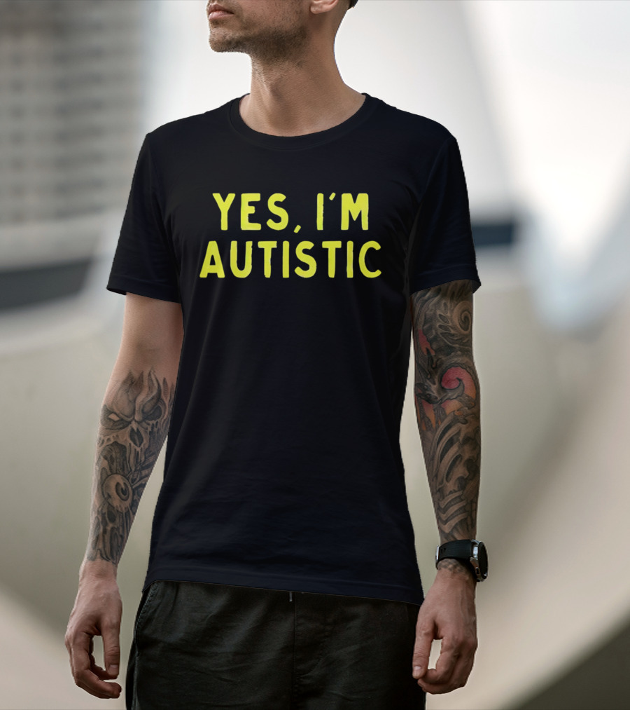 Yes I'm Autistic T-Shirt