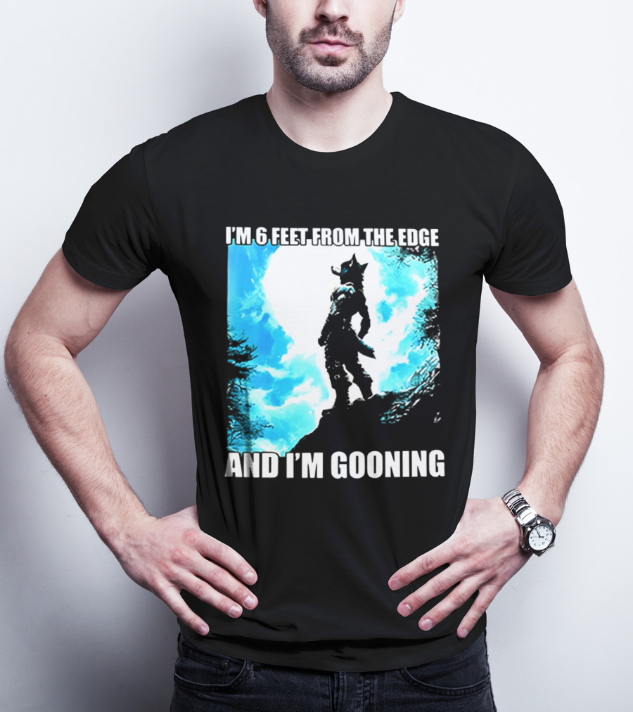 I'm 6 Feet From The Edge And I'm Gooning Silhouette With Blue Sky T-Shirt