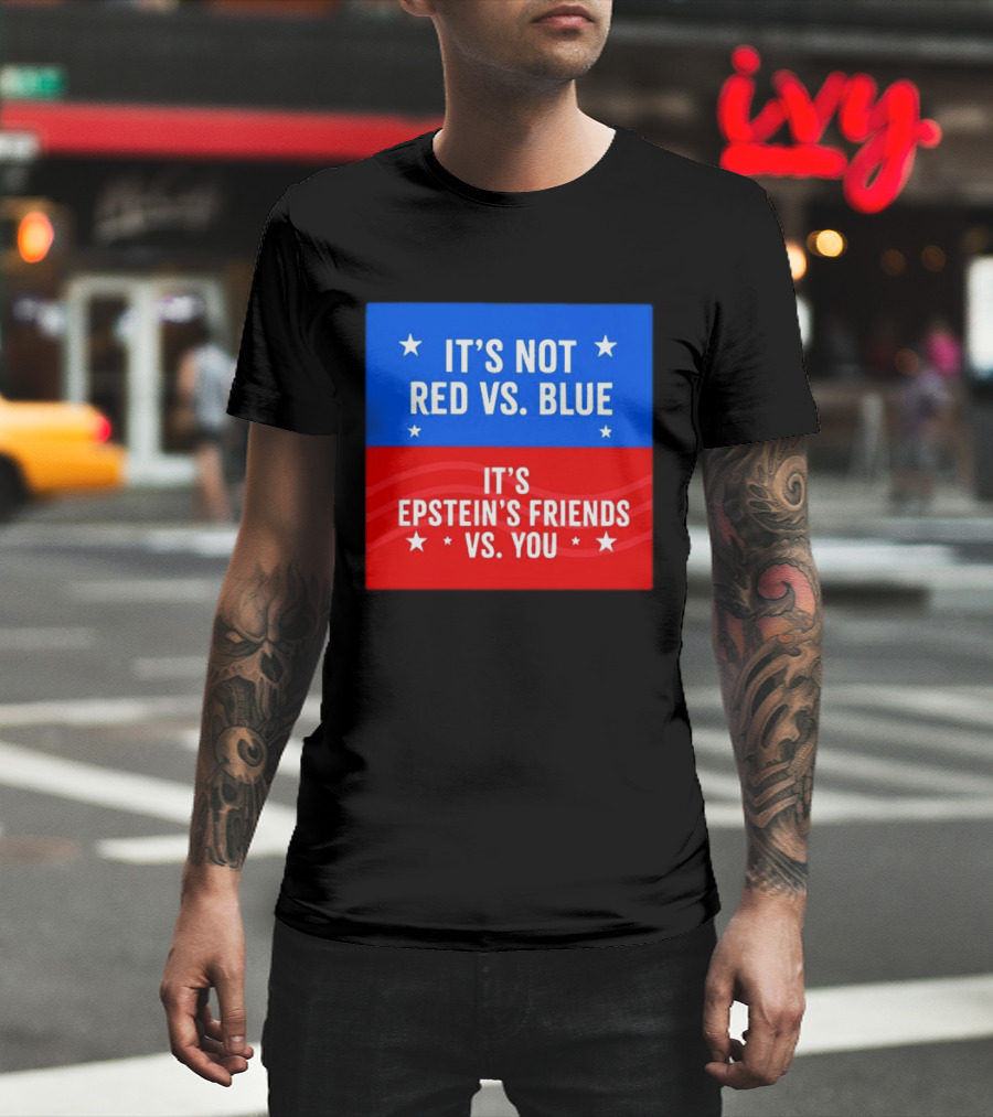 It's Not Red Vs Blue It's Epstein's Friends Vs You T-Shirt