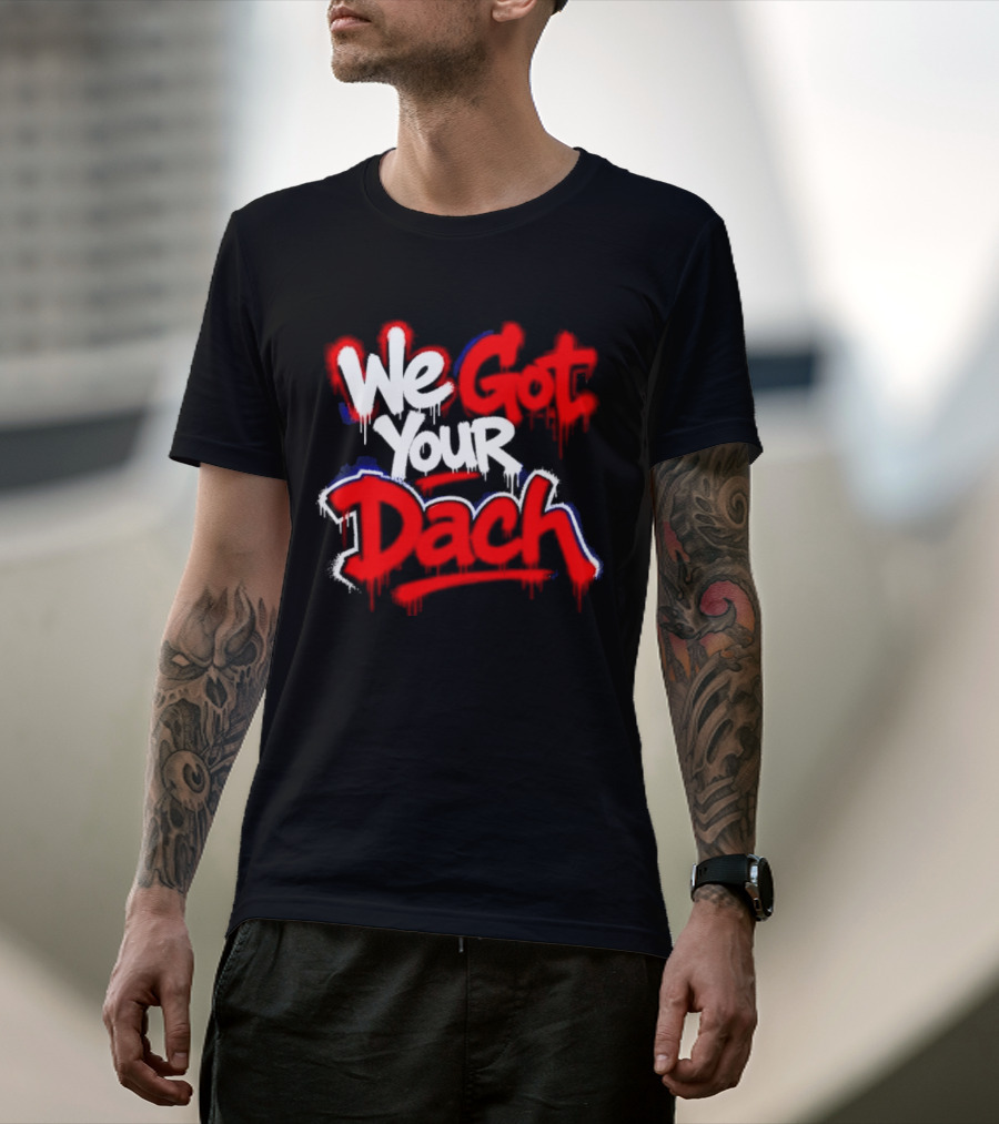 We Got Your Dach Kirby Dach T-Shirt