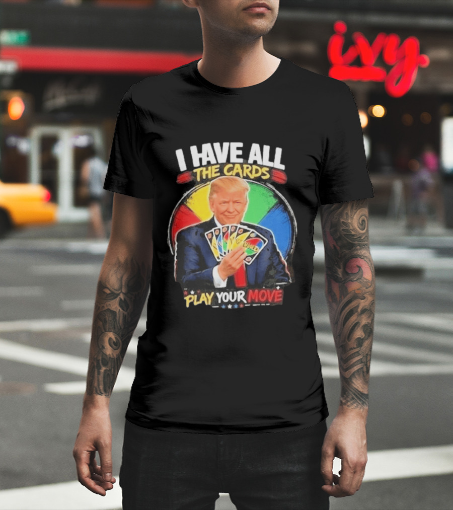 Donald Trump I Have All The Cards Play Your Move Colorful Game T-Shirt
