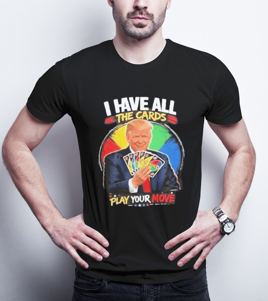 Donald Trump I Have All The Cards Play Your Move Colorful Game T-Shirt