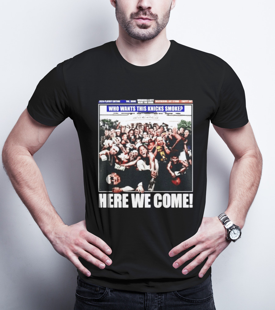2024 Playoff Edition Who Wants This Knicks Smoke Here We Come T-Shirt