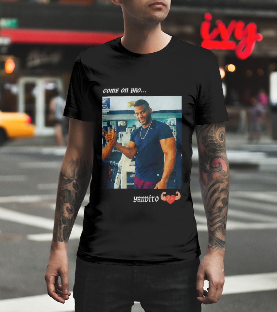 Come On Bro Yandy Díaz Yandalorito Gym Motivation T-Shirt