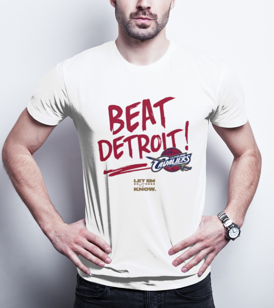 Beat Detroit Cleveland Cavaliers Let Em Know T-Shirt