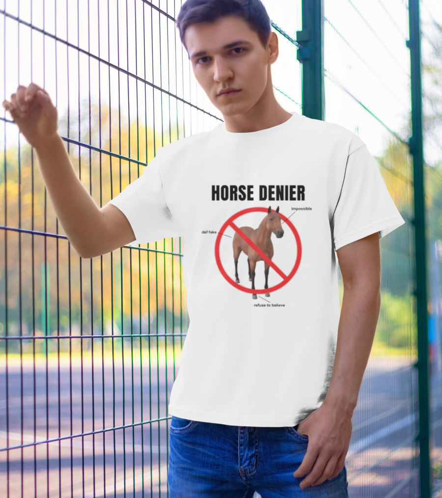Horse Denier Impossible Def Fake Refuse To Believe T-Shirt