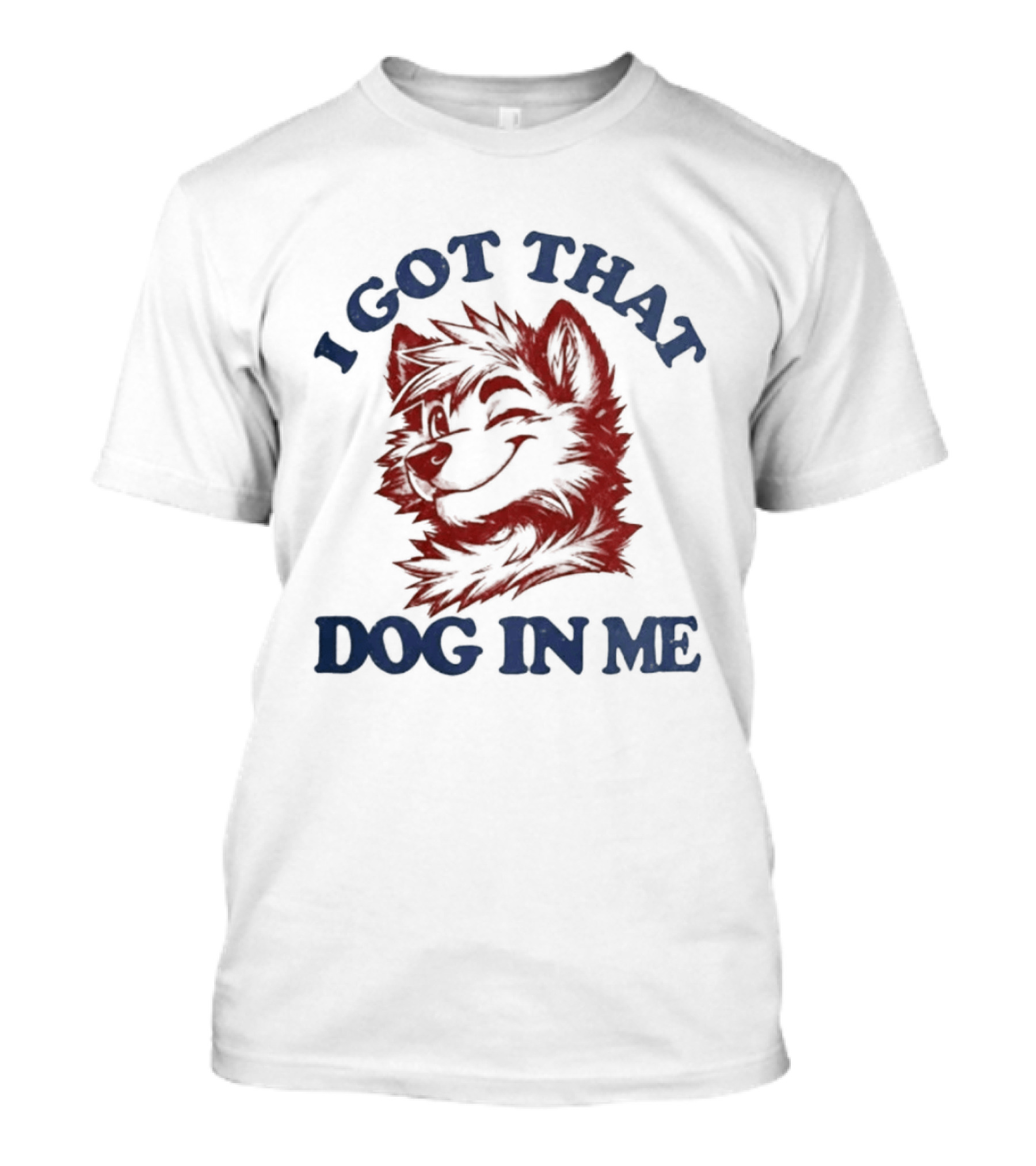 I Got That Dog In Me Fierce Canine Spirit T-Shirt