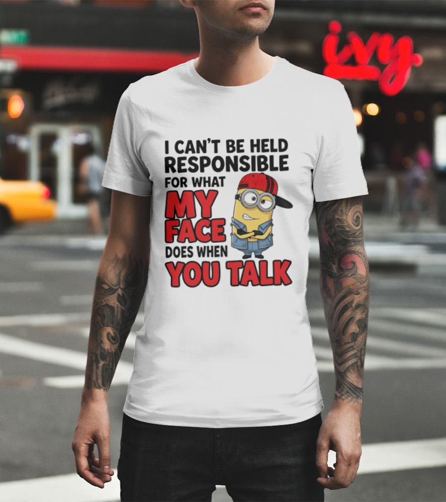Minions I Can't Be Held Responsible For What My Face Does When You Talk T-Shirt