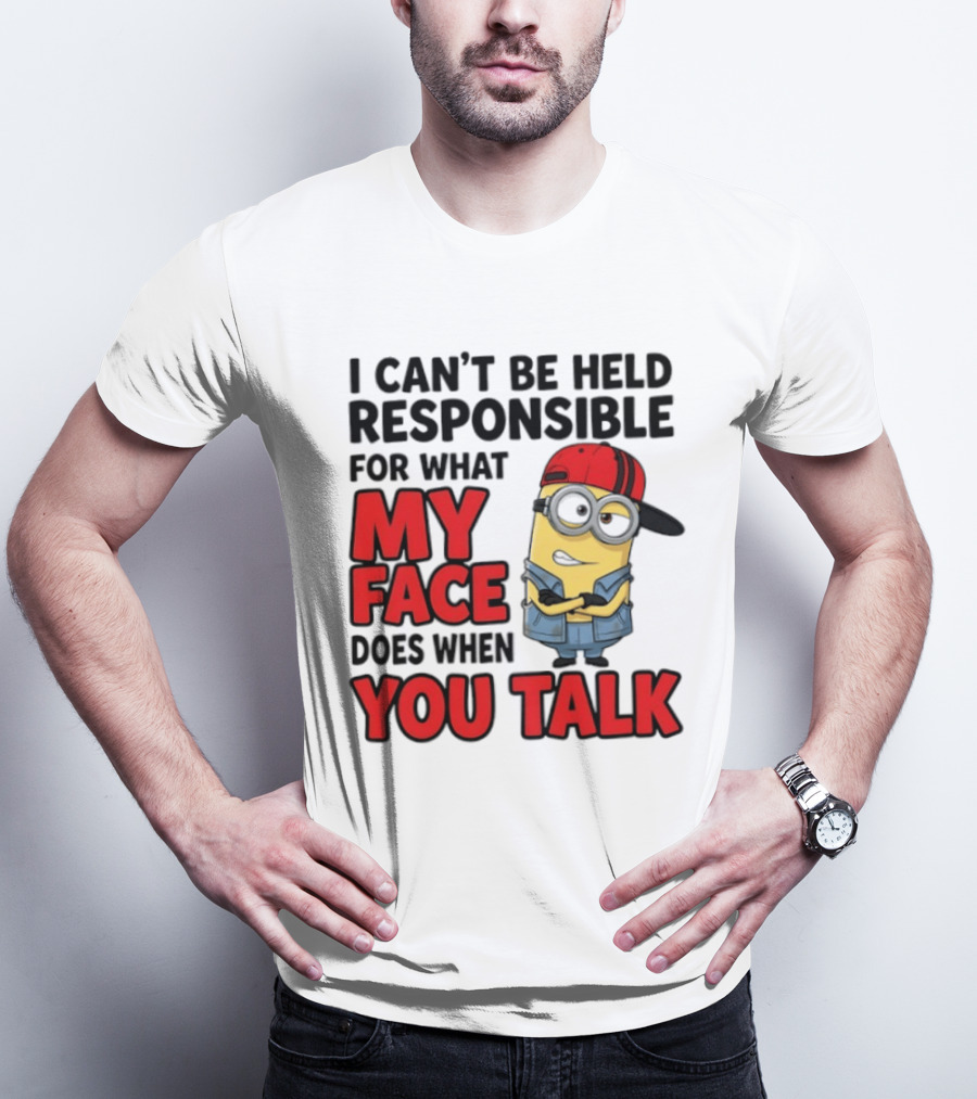 Minions I Can't Be Held Responsible For What My Face Does When You Talk T-Shirt
