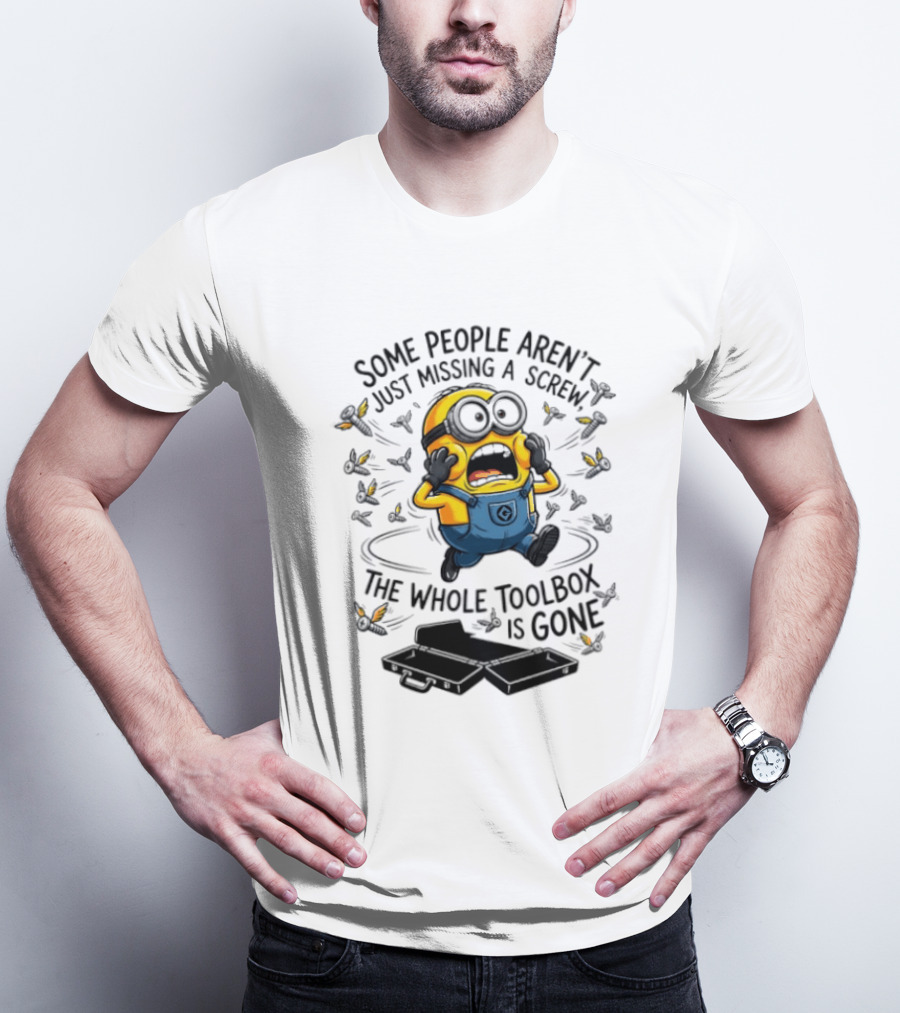 Minions Some People Aren't Just Missing A Screw The Whole Toolbox Is Gone T-Shirt